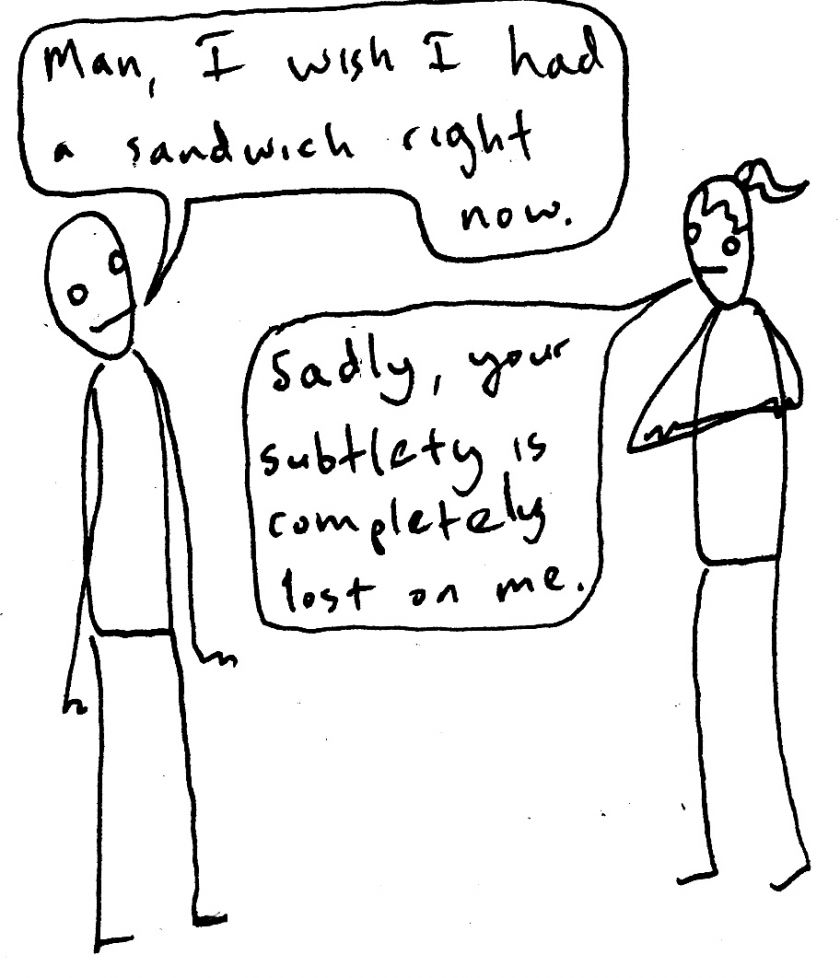 'Ask for what you want. Subtle hints don’t work.' But subtlety is so ...